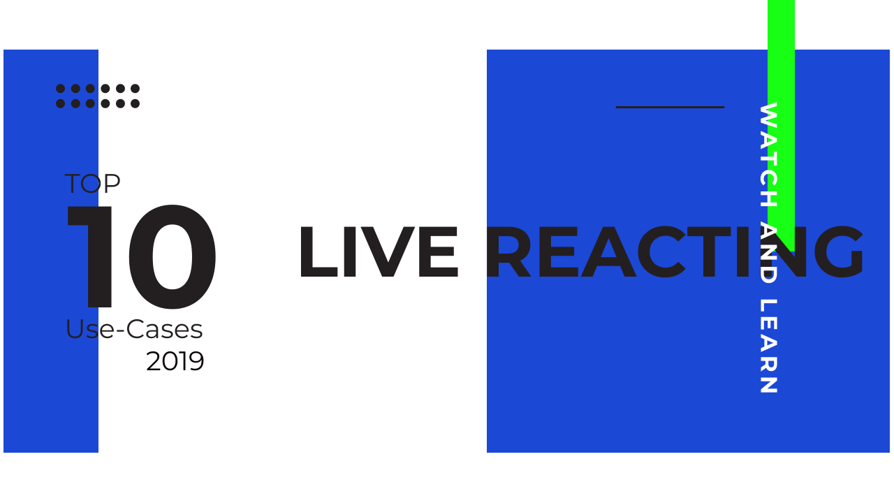Top 10 LiveReacting use cases for 2019