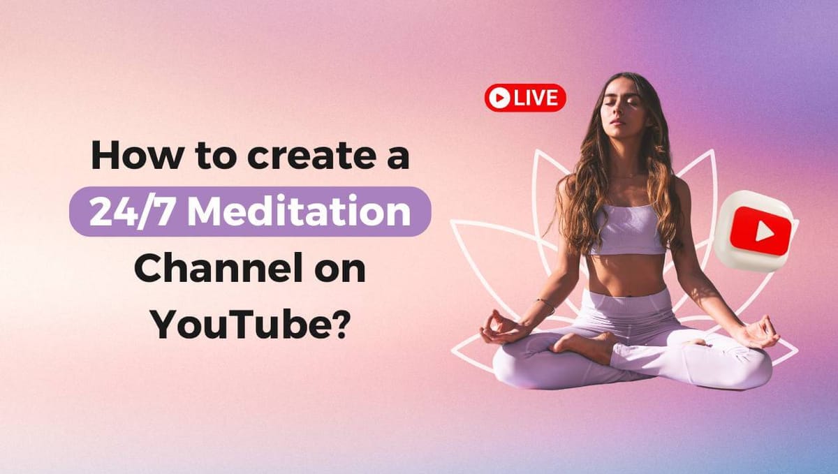 Meditation 24/7: How to Create a Live Channel on YouTube