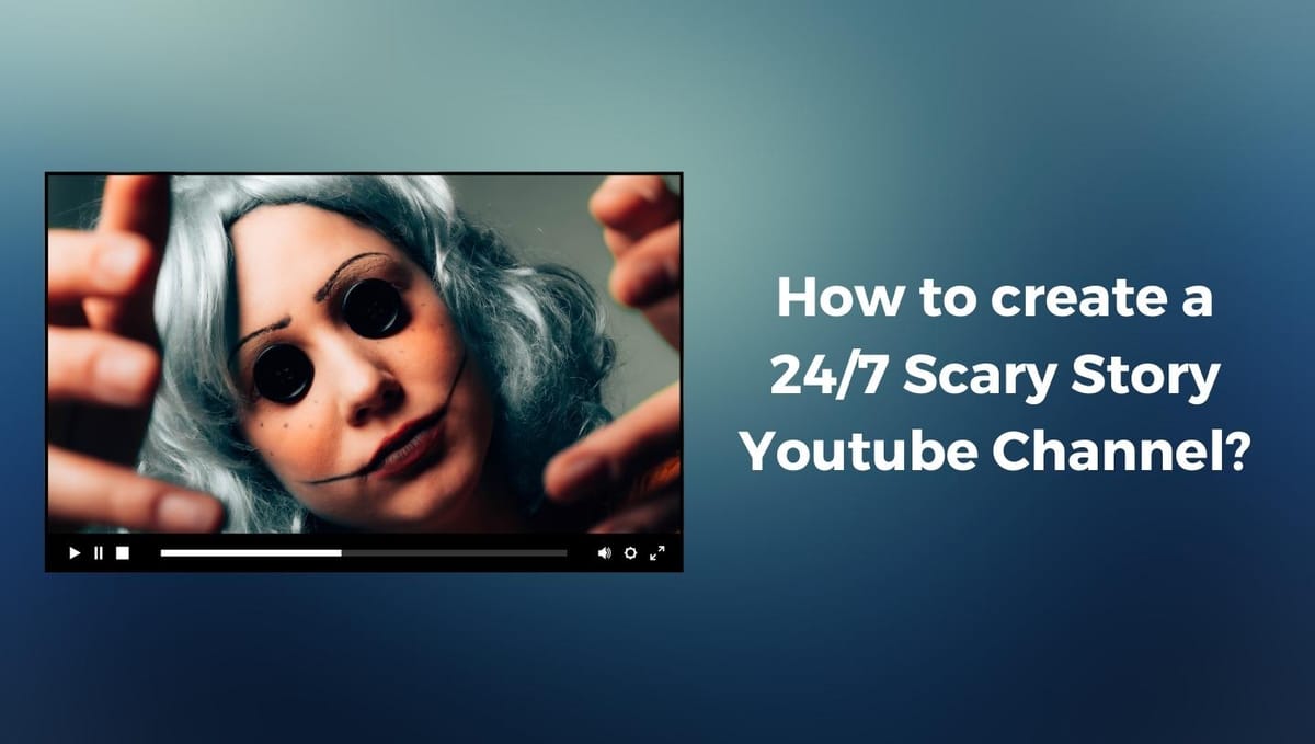 A Guide to Creating a 24/7 Scary Story Youtube Channel