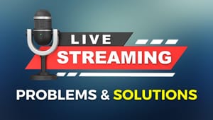 8 Live Streaming Problems & Solutions