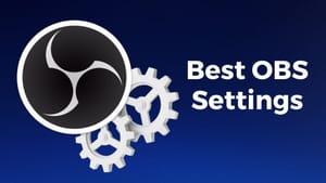 Best OBS Settings for Streaming [2024 Edition]